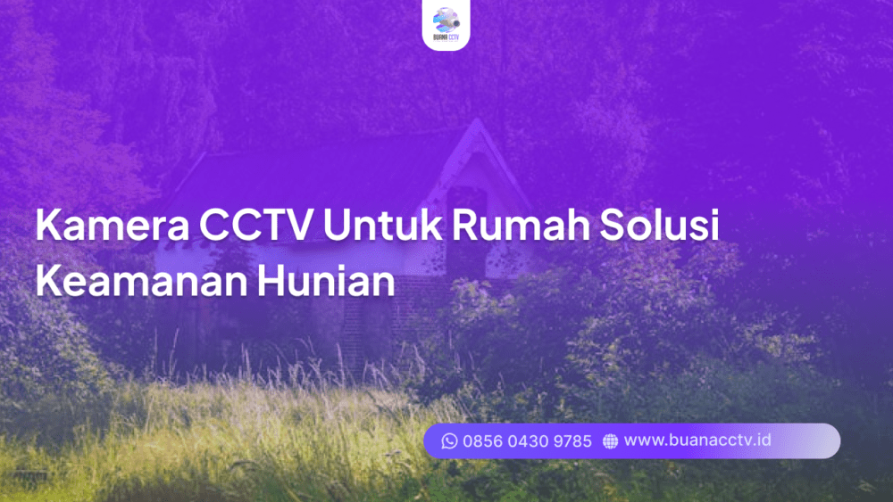 Kamera CCTV Untuk Rumah Solusi Keamanan Hunian - Buana CCTV Bali